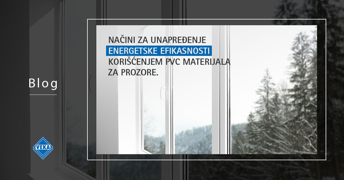 VEKA Srbija | NAČINI ZA UNAPREĐENJE ENERGETSKE EFIKASNOSTI KORIŠĆENJEM PVC
