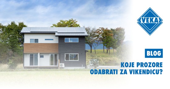 VEKA Srbija | KOJE PROZORE ODABRATI ZA VIKENDICU?