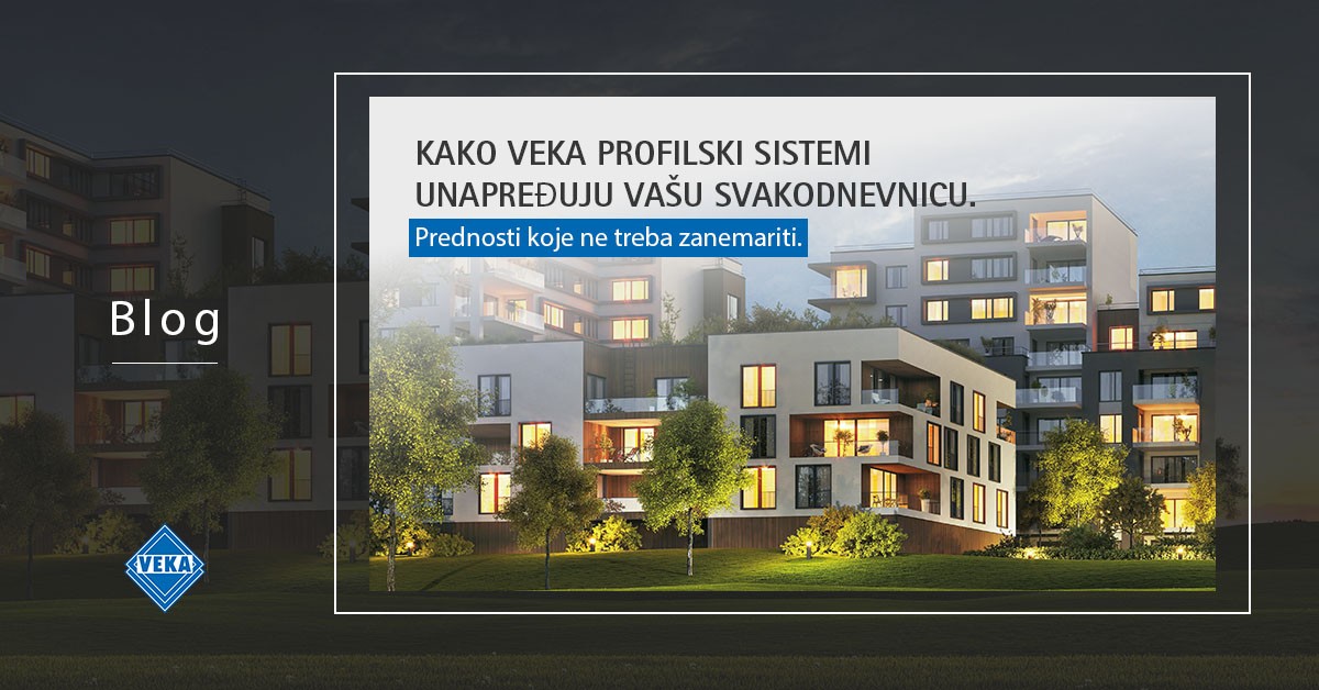 VEKA Srbija | KAKO VEKA PROFILSKI SISTEMI UNAPREĐUJU VAŠU SVAKODNEVICU