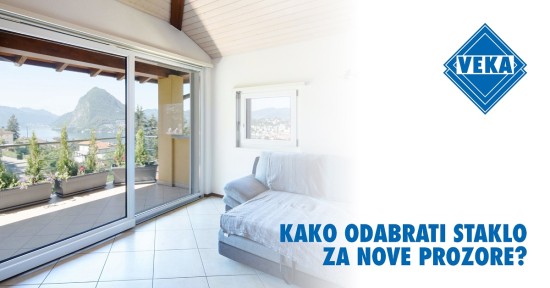 VEKA Srbija | KAKO ODABRATI STAKLO ZA NOVE PROZORE?