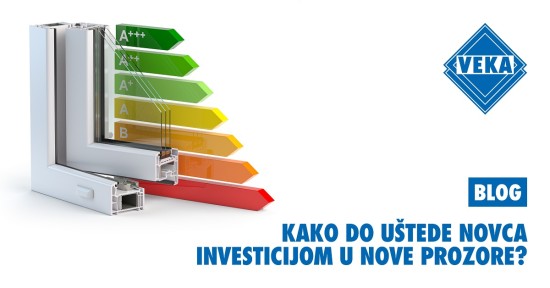 VEKA Srbija | KAKO DO UŠTEDE NOVCA INVESTICIJOM U NOVE PROZORE?